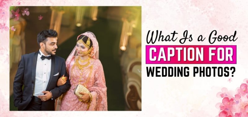 What Is a Good Caption for Wedding Photos?